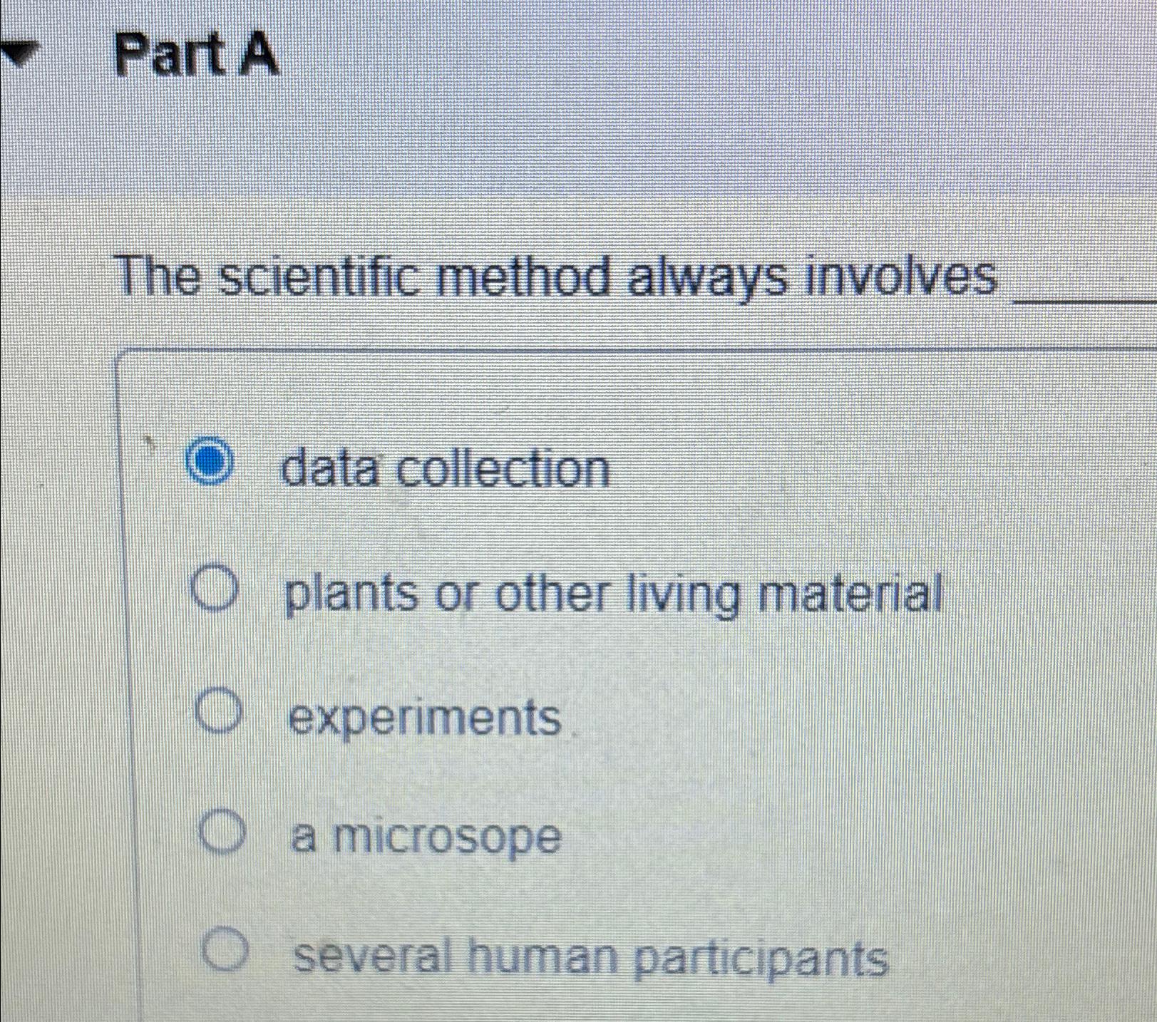 Solved Part AThe scientific method always involvesdata | Chegg.com