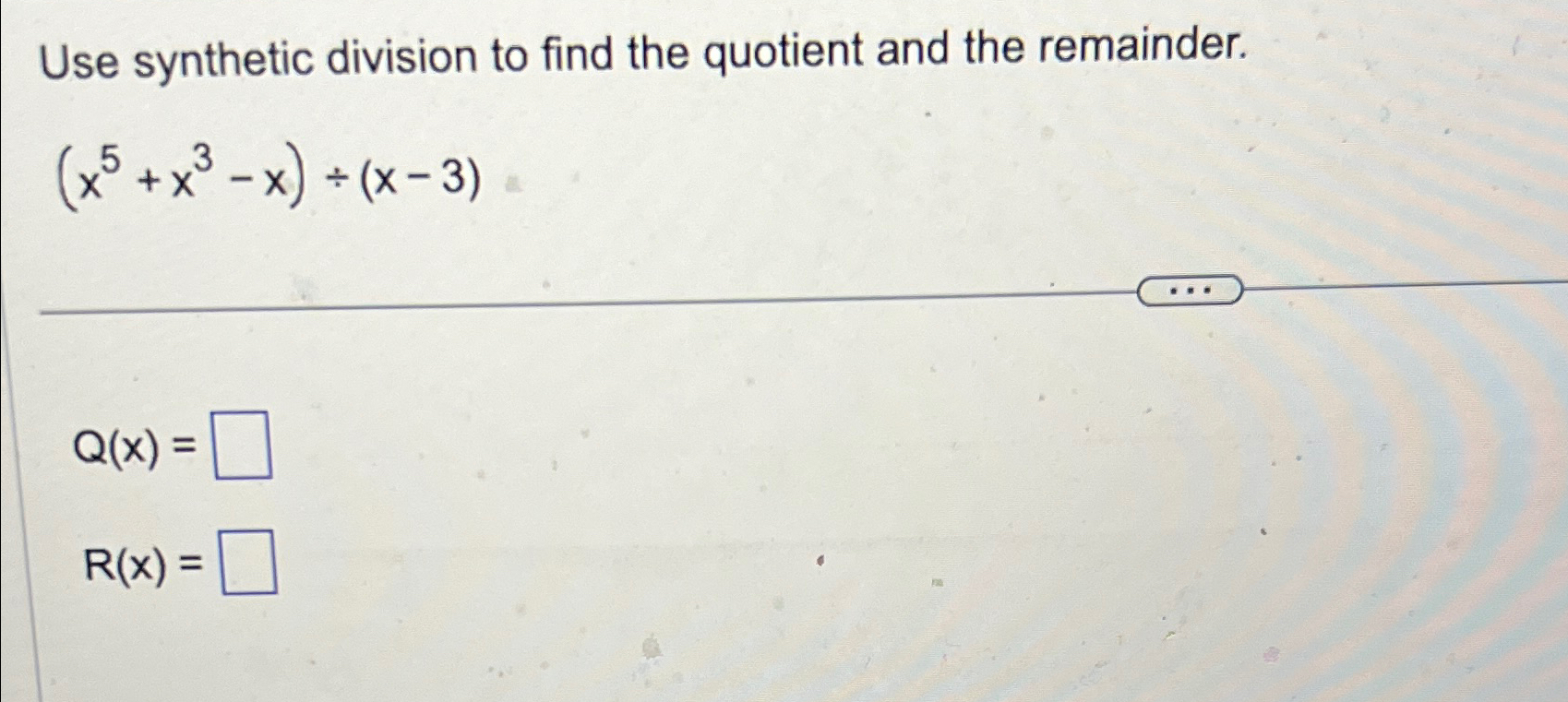Solved Use synthetic division to find the quotient and the | Chegg.com