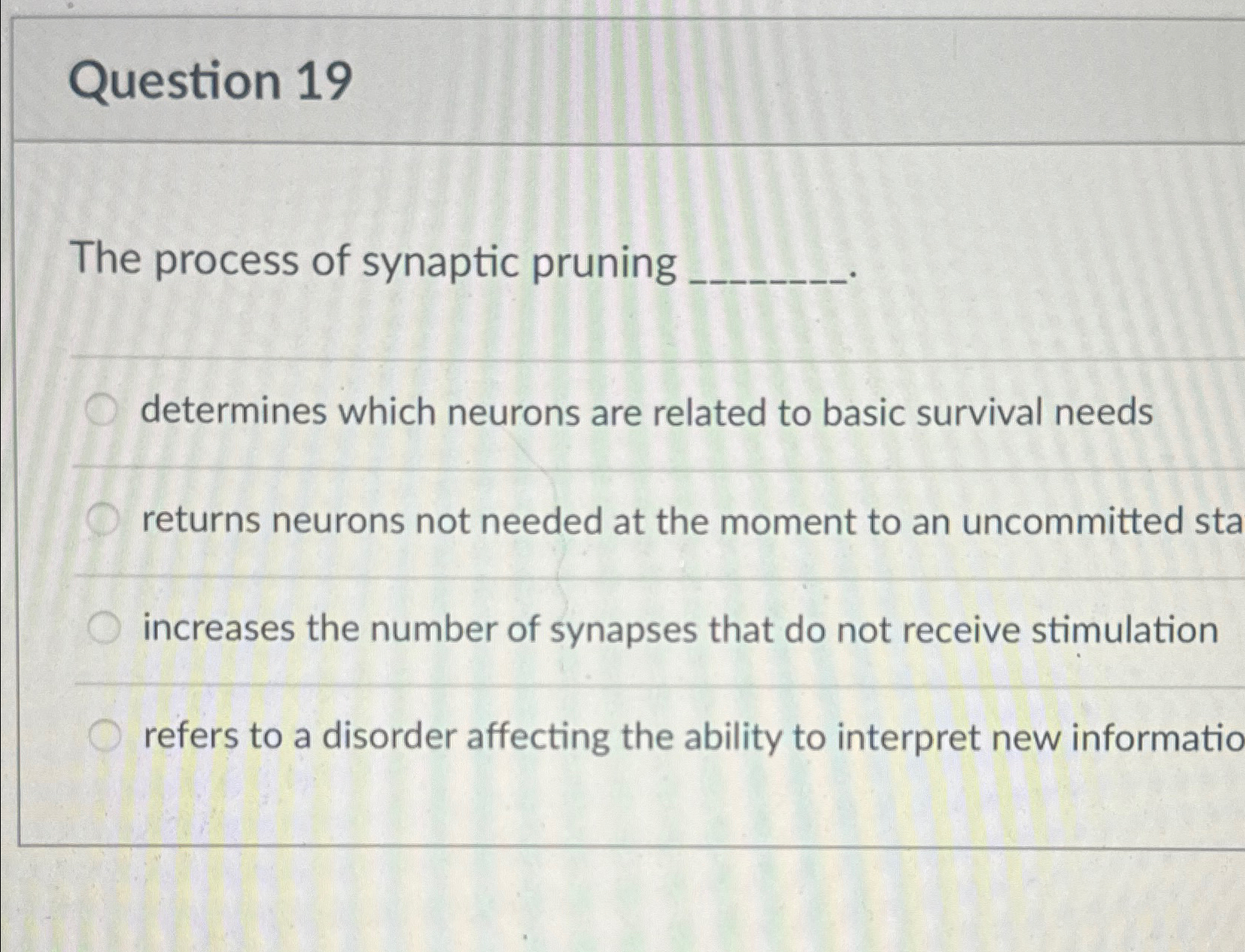 Solved Question 19The process of synaptic pruningdetermines | Chegg.com