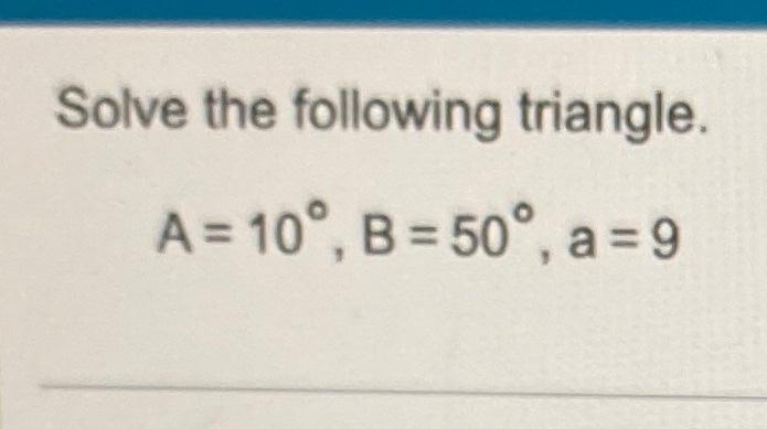 Solved Solve the following triangle. | Chegg.com