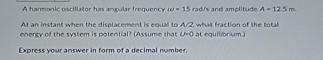 Solved A harmonic oscillator has angular frequency ω=15rads | Chegg.com