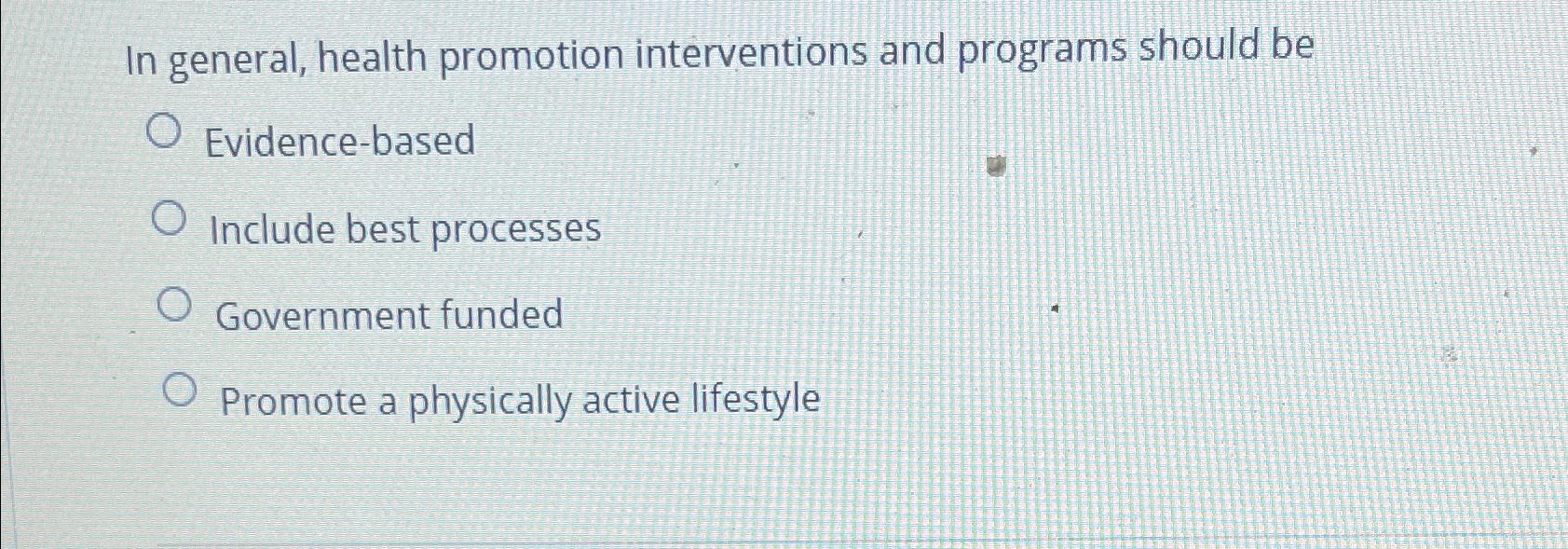 Solved In general, health promotion interventions and | Chegg.com