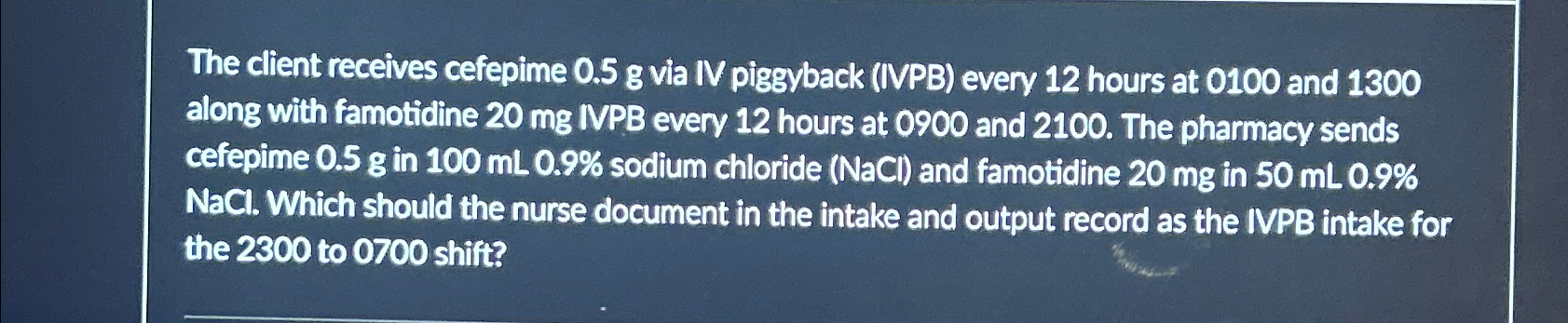 Solved The client receives cefepime 0.5g ﻿via IV piggyback | Chegg.com