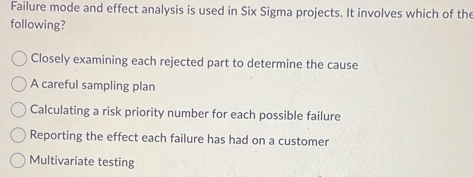 Solved Failure mode and effect analysis is used in Six Sigma | Chegg.com