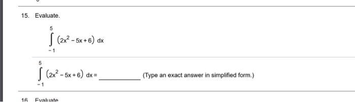 Solved 15. Evaluate. ∫−15(2x2−5x+6)dx ∫−15(2x2−5x+6)dx= | Chegg.com