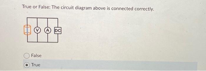 Solved True or False: The circuit diagram above is connected | Chegg.com