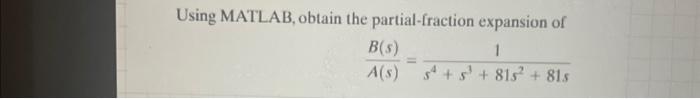 Solved Using MATLAB, obtain the partial-fraction expansion | Chegg.com Solved Using MATLAB, obtain the partial-fraction expansion | Chegg.com