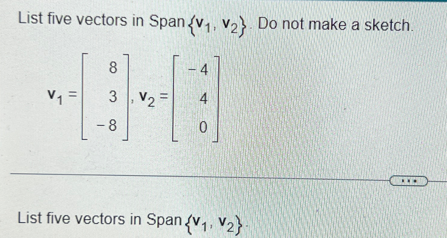 Solved List five vectors in Span {v1,v2}. ﻿Do not make a | Chegg.com