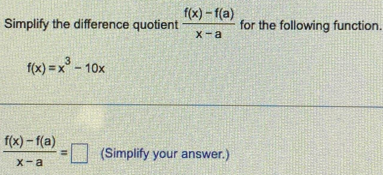 Solved Simplify the difference quotient f(x)-f(a)x-a ﻿for | Chegg.com