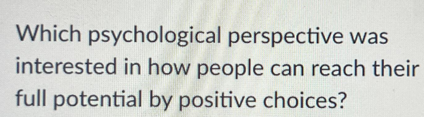 Solved Which psychological perspective was interested in how | Chegg.com
