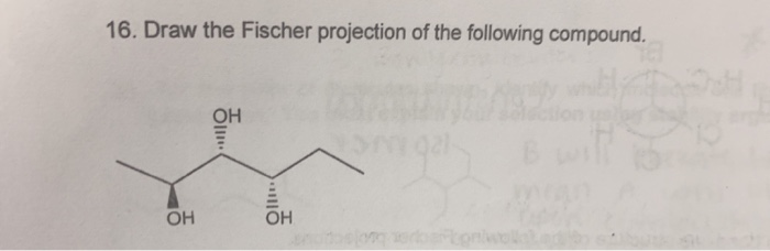 Solved 16. Draw the Fischer projection of the following | Chegg.com