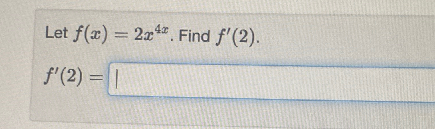 Solved Let f(x)=2x4x. ﻿Find f'(2)f'(2)= | Chegg.com