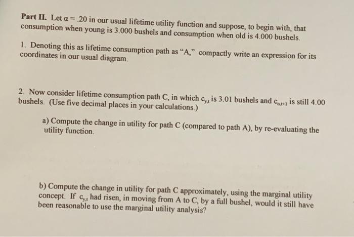 Part II. Let a = 20 in our usual lifetime utility | Chegg.com