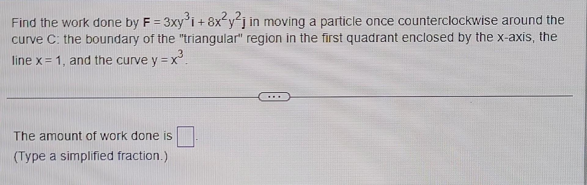 Solved Find the work done by F=3xy3i~+8x2y2j in moving a | Chegg.com