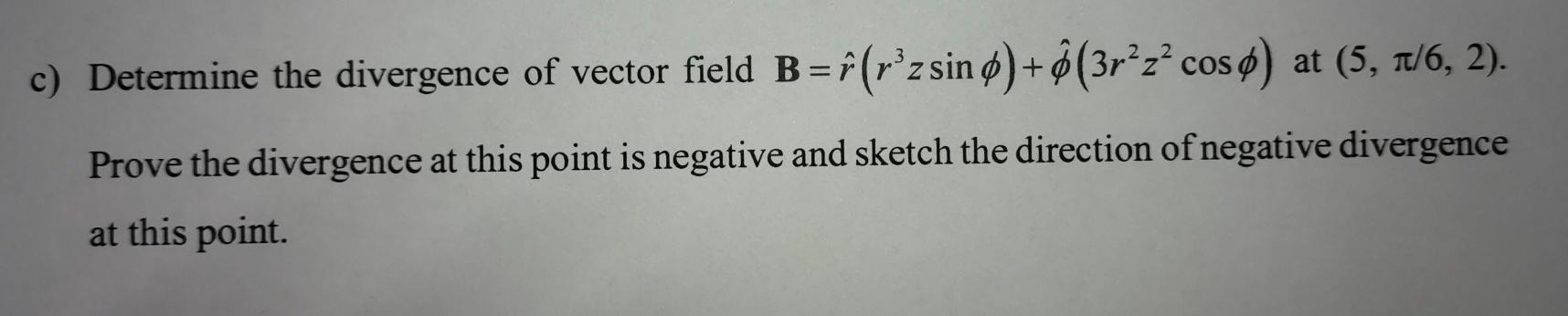 Solved c) Determine the divergence of vector field B=f(rºz | Chegg.com