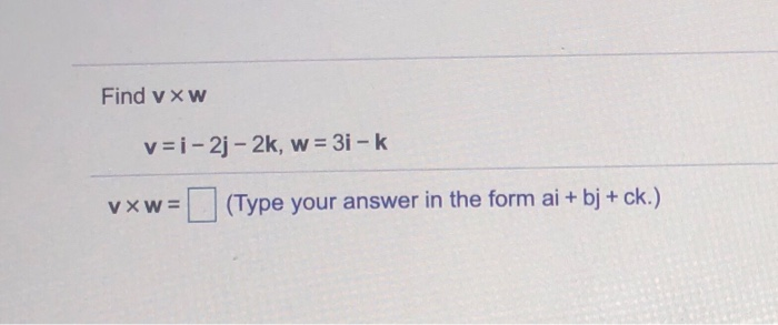 Solved Find vxw v=i-23 - 2k, w = 3i - k VXw= (Type your | Chegg.com