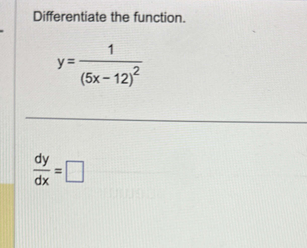 Solved Differentiate the function.y=1(5x-12)2dydx= | Chegg.com