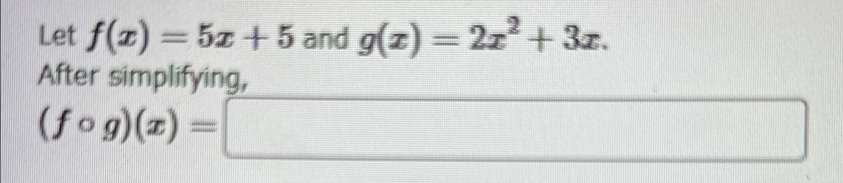 Solved Let f(x)=5x+5 ﻿and g(x)=2x2+3x.After simplifying, | Chegg.com