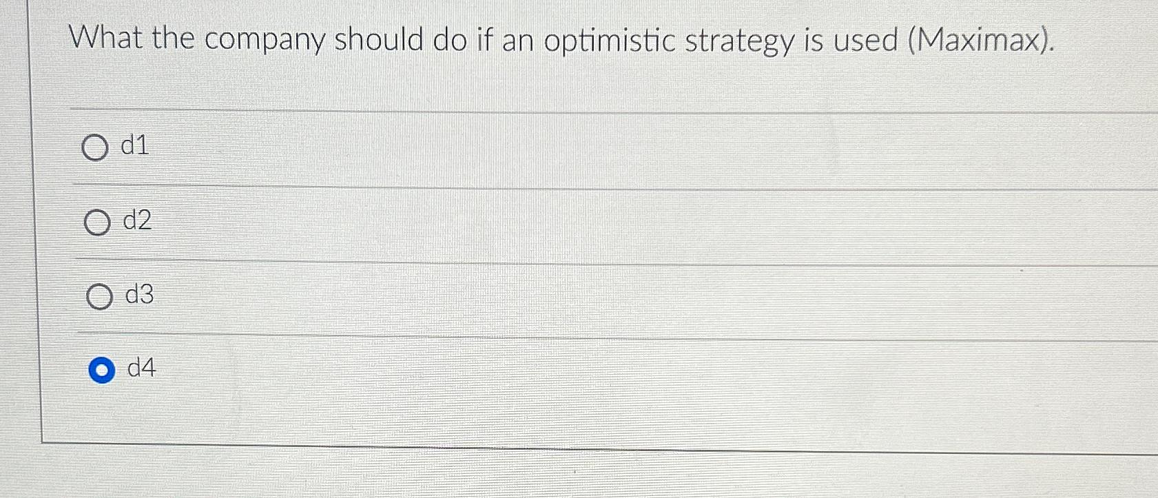 Solved What the company should do if an optimistic strategy | Chegg.com