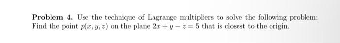 Solved Problem 4. Use the technique of Lagrange multipliers | Chegg.com