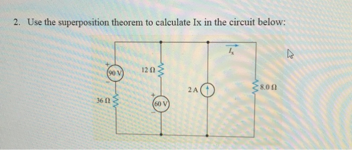 Solved 2. Use the superposition theorem to calculate Ix in | Chegg.com Solved 2. Use the superposition theorem to calculate Ix in | Chegg.com