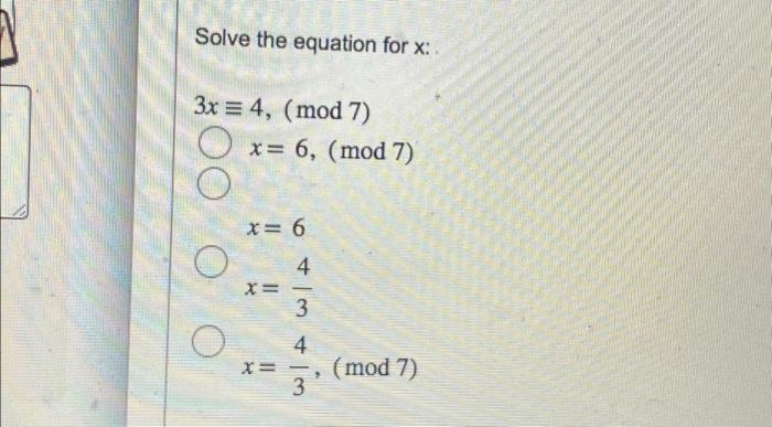 Solved Solve the equation for x: 3x = 4, (mod 7) O x= 6, | Chegg.com