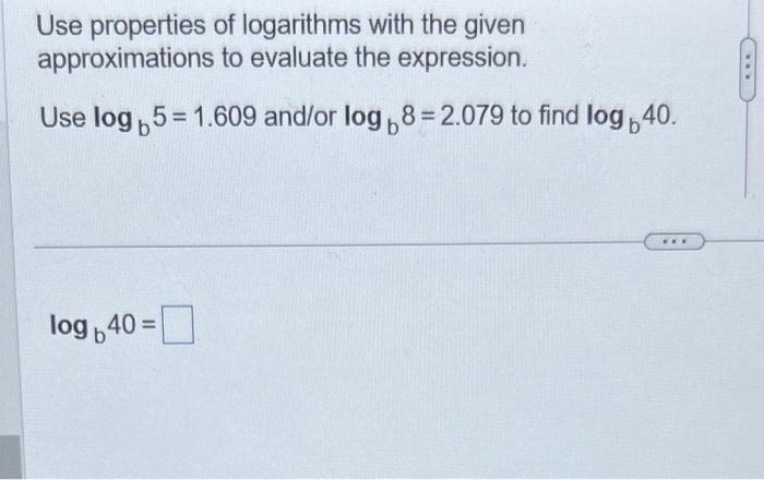 Solved Use properties of logarithms with the given | Chegg.com
