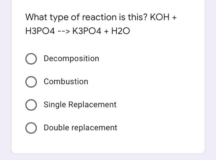 Solved What type of reaction is this? KOH + H3PO4 --> K3PO4 | Chegg.com