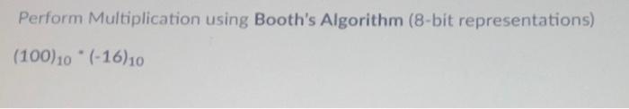 Solved Perform Multiplication using Booth's Algorithm (8-bit | Chegg.com