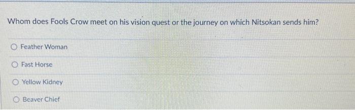 Whom does Fools Crow meet on his vision quest or the | Chegg.com