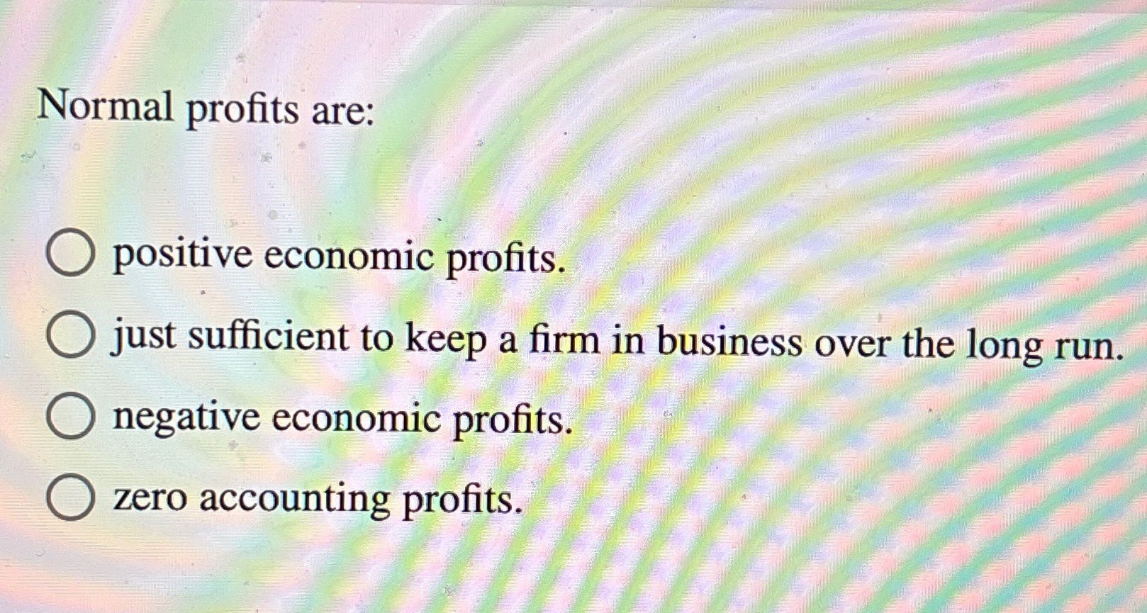Solved Normal profits are:positive economic profits.just | Chegg.com