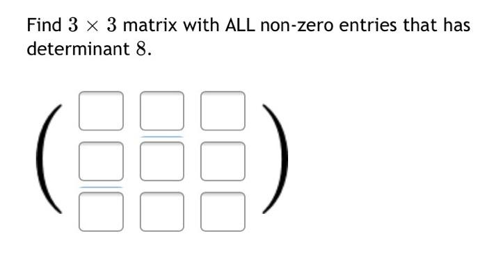 Solved Find 3 x 3 matrix with ALL non-zero entries that has | Chegg.com
