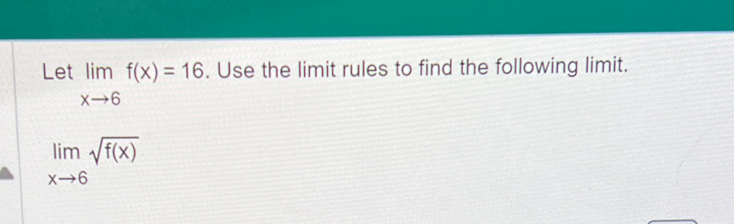 Solved Let limx→6f(x)=16. ﻿Use the limit rules to find the | Chegg.com