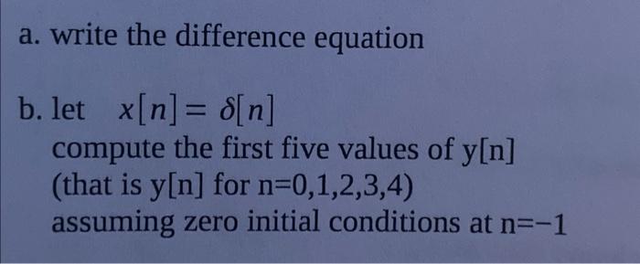 Solved a. write the difference equation b. let x[n]=δ[n] | Chegg.com