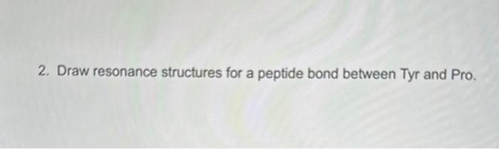 Solved 2. Draw resonance structures for a peptide bond | Chegg.com