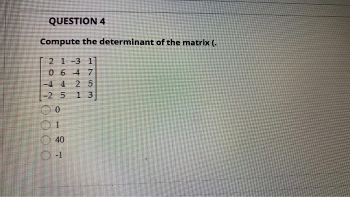 Solved QUESTION 4 Compute the determinant of the matrix (. 2 | Chegg.com