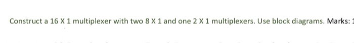 Solved Construct a 16 X 1 multiplexer with two 8 X 1 and one | Chegg.com