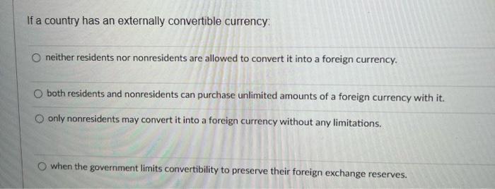 Solved If a country has an externally convertible currency: | Chegg.com