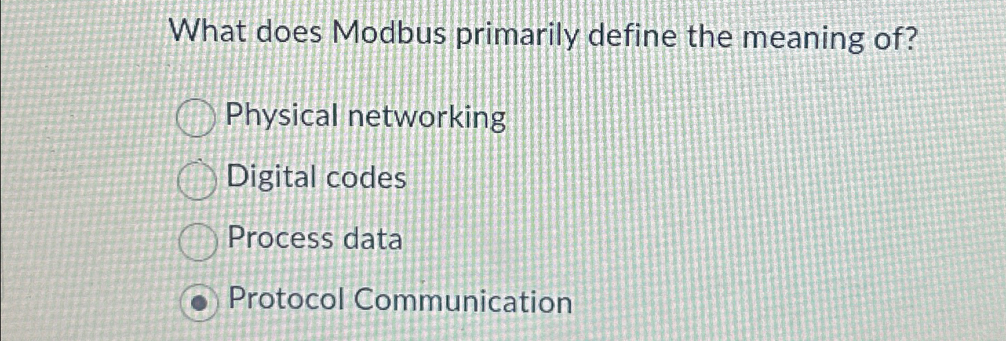 Solved What does Modbus primarily define the meaning | Chegg.com