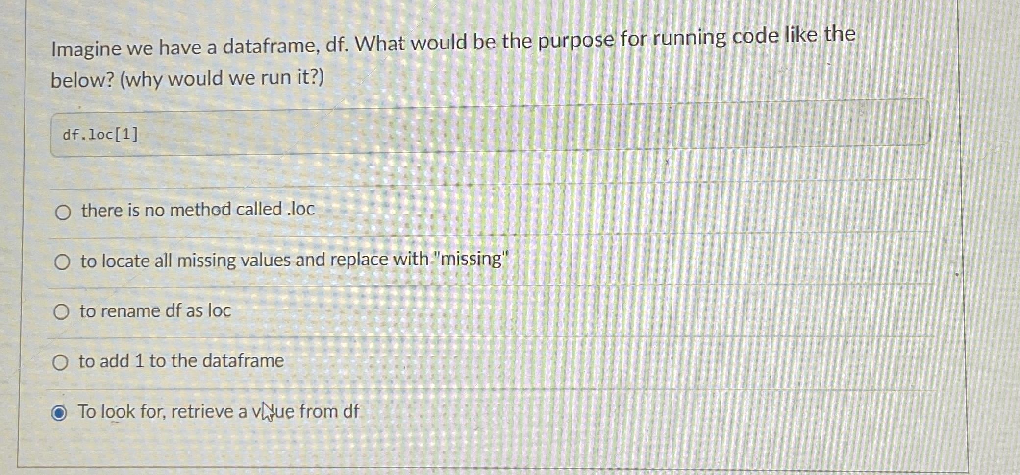 Solved Imagine we have a dataframe, df. ﻿What would be the | Chegg.com