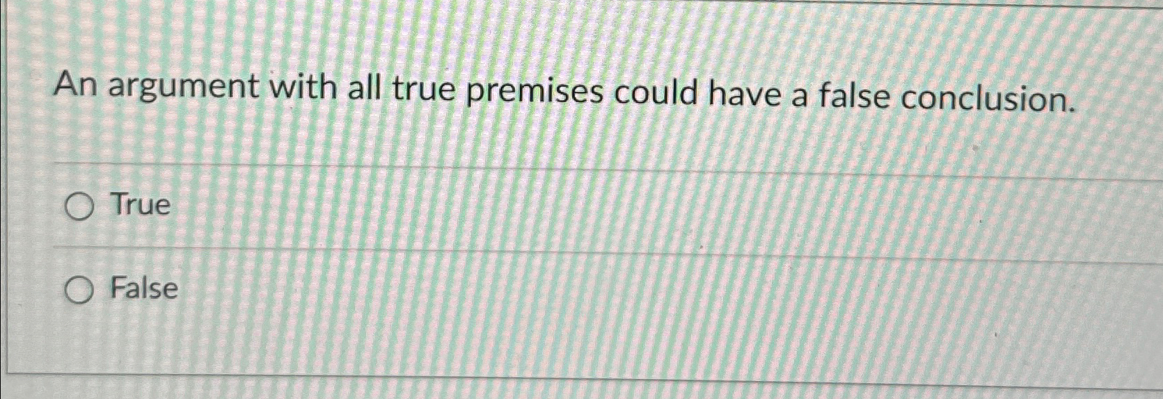 Solved An argument with all true premises could have a false | Chegg.com