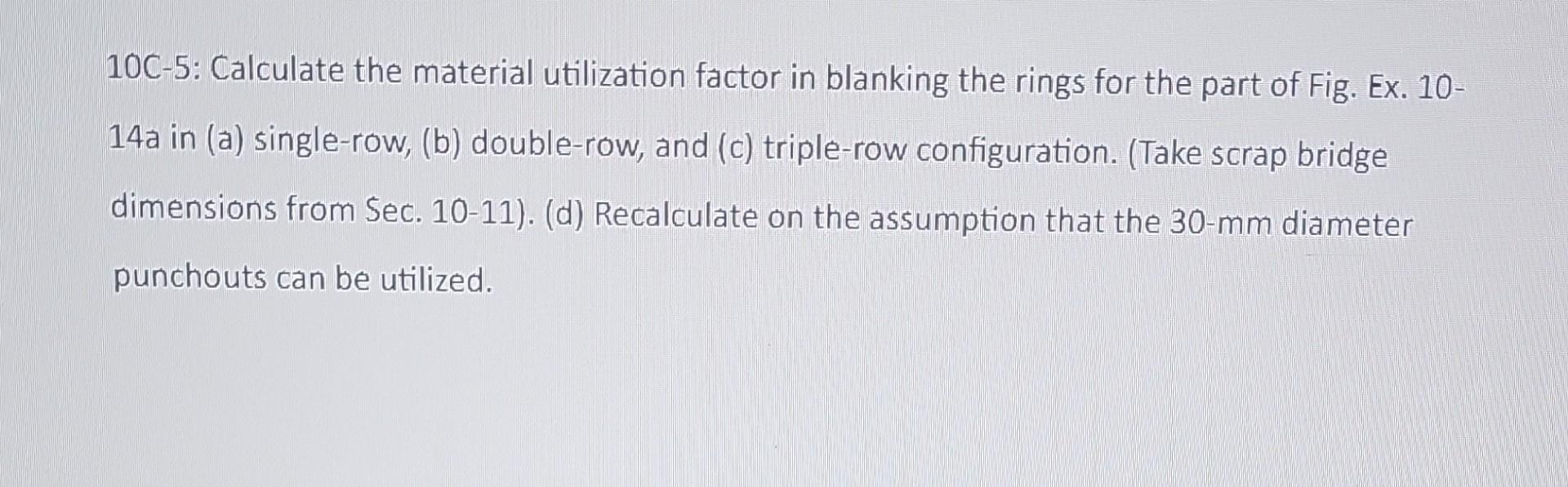 Solved 10C-5: Calculate the material utilization factor in | Chegg.com