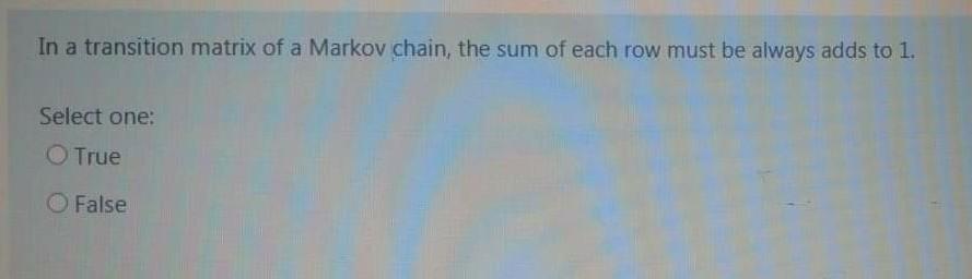 Solved In a transition matrix of a Markov chain, the sum of | Chegg.com