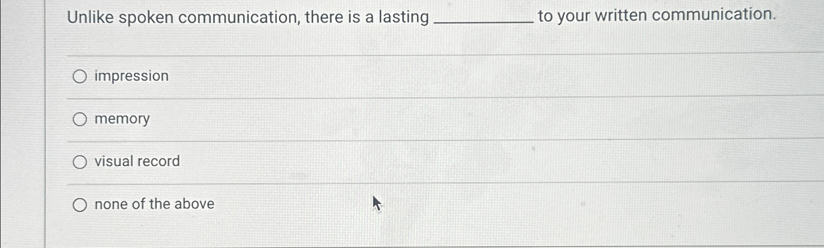 Solved Unlike spoken communication, there is a lasting. to | Chegg.com