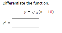 Solved Differentiate the function.y=x2(x-10)y'= | Chegg.com