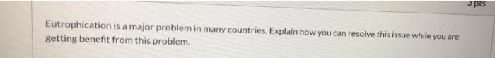 Solved 3 pts Eutrophication is a major problem in many | Chegg.com