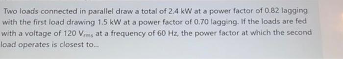 Solved Two loads connected in parallel draw a total of \\( | Chegg.com