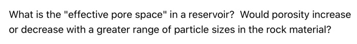 Solved What is the "effective pore space" in a reservoir? | Chegg.com