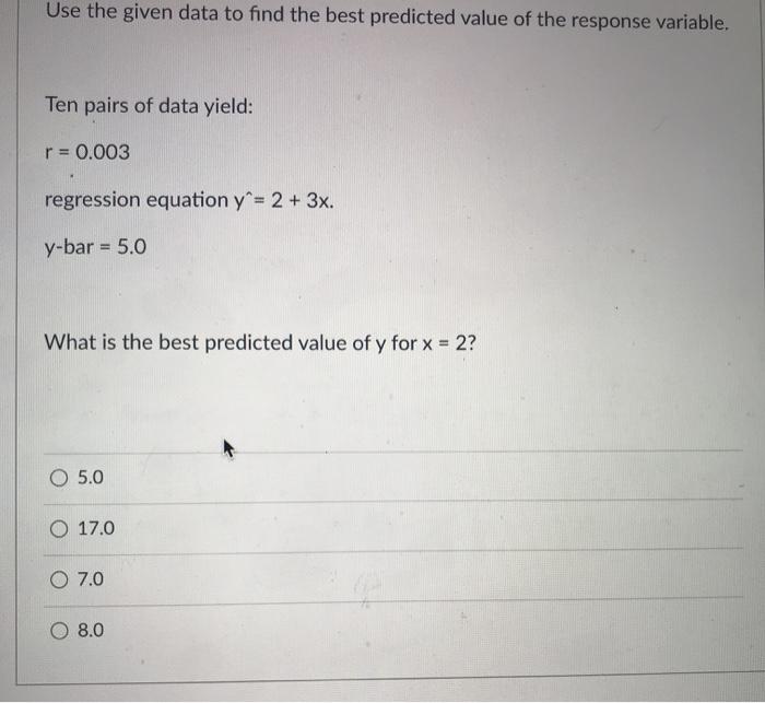 Solved Use the given data to find the best predicted value | Chegg.com