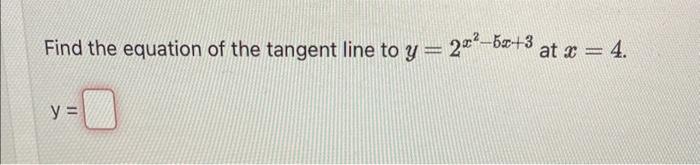 Solved Find the equation of the tangent line to y=2x2−5x+3 | Chegg.com